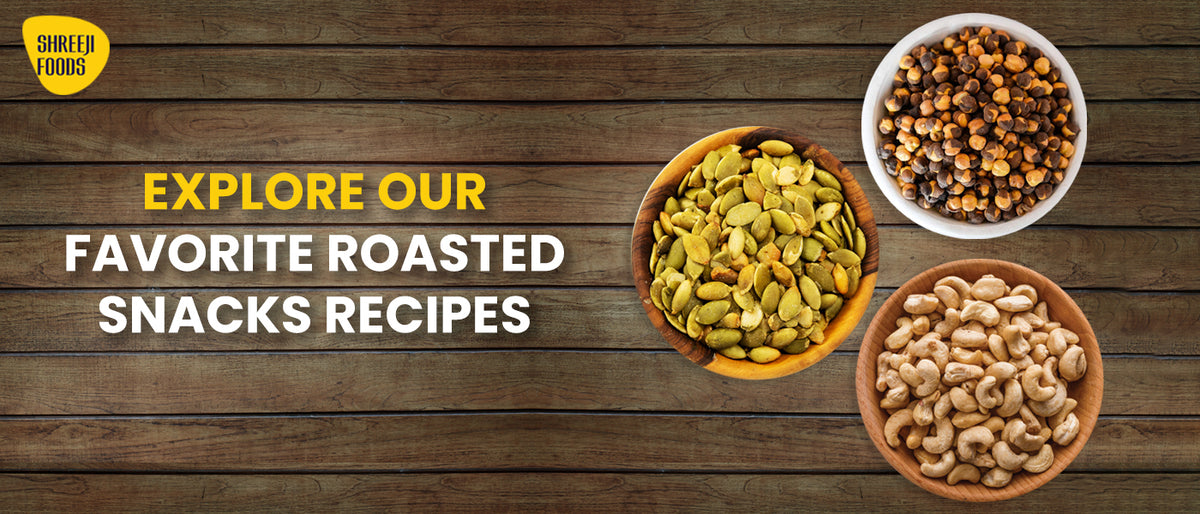 Explore Our Favorite Roasted Snacks Recipes – Shreeji Foods