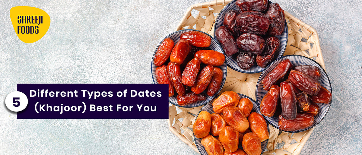 5 Different Types of Dates (Khajoor) Best For You – Shreeji Foods