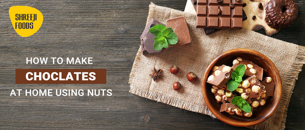How to Make Chocolates at Home using Nuts – Shreeji Foods