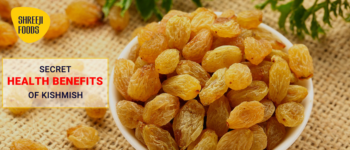 Secret Health Benefits of Kishmish – Shreeji Foods