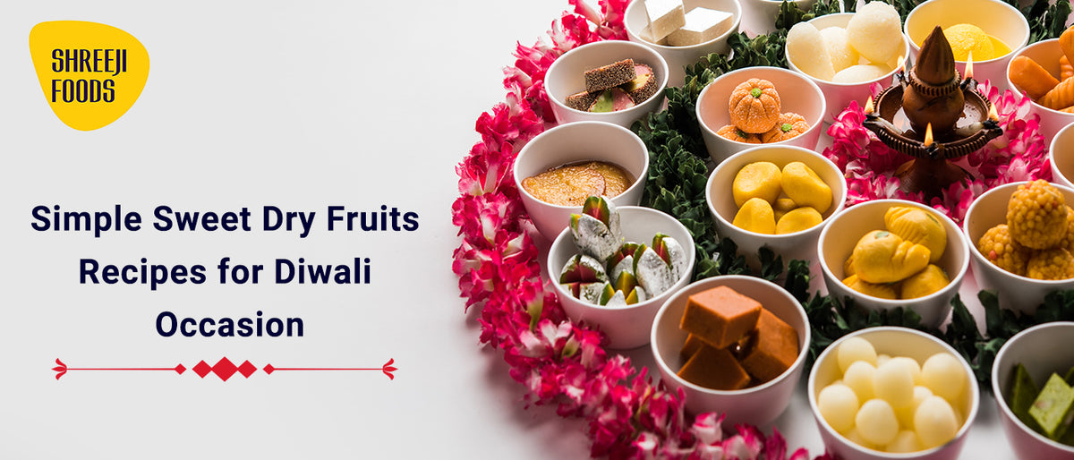 Simple Sweet Dry Fruits Recipes for Diwali Occasion – Shreeji Foods