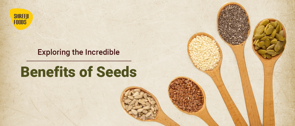 Exploring the Incredible Benefits of Seeds – Shreeji Foods